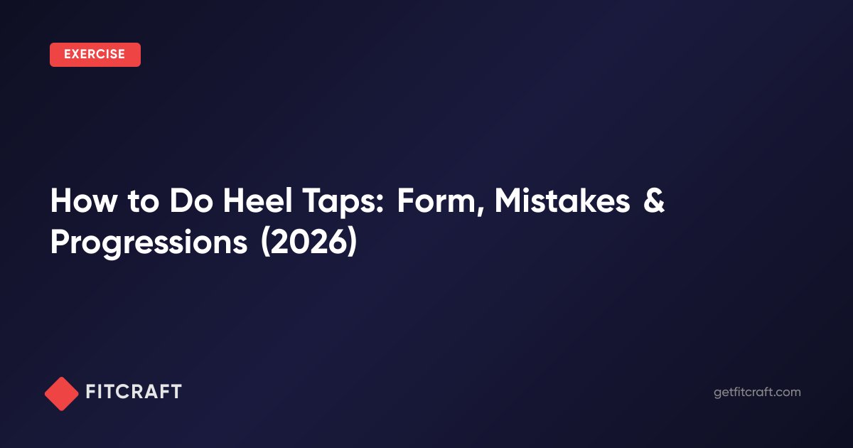 Heel Taps: Form Guide & Oblique Tips (2026) — FitCraft