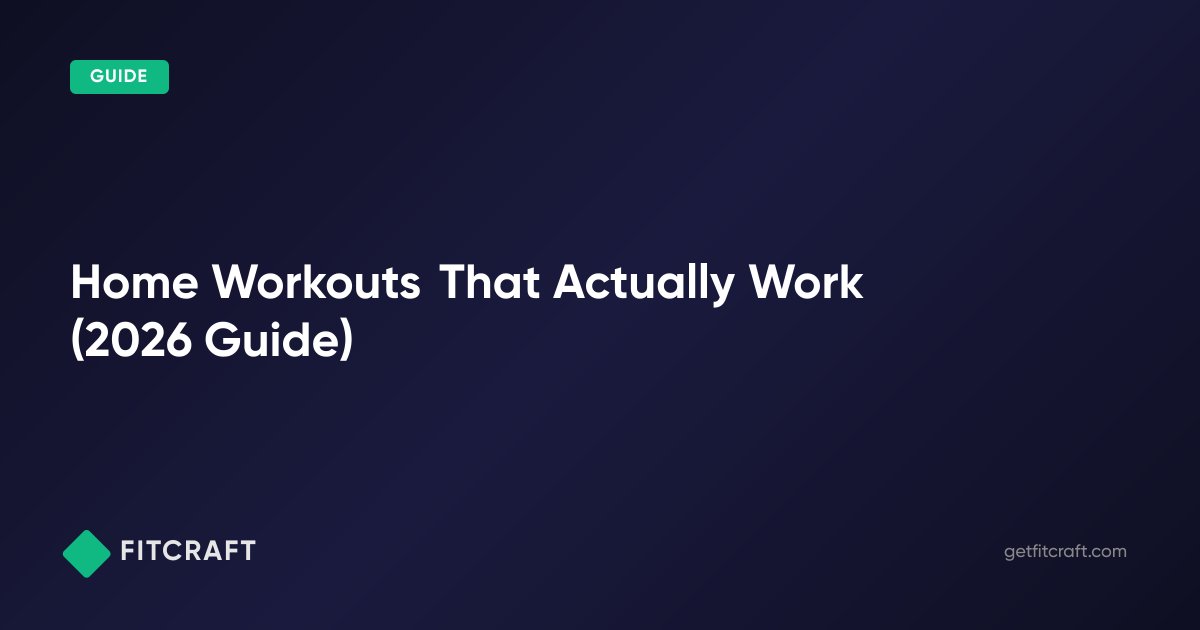 Home Workouts That Actually Work (2026 Guide) — FitCraft