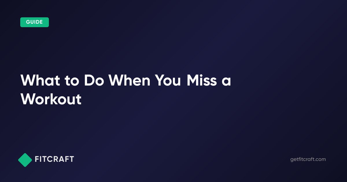 What to Do When You Miss a Workout — FitCraft
